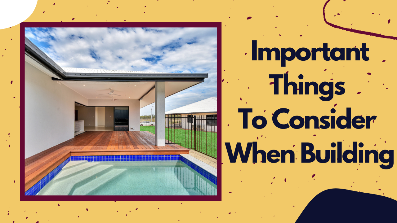 Important Things To Consider When Building – Bendella Homes