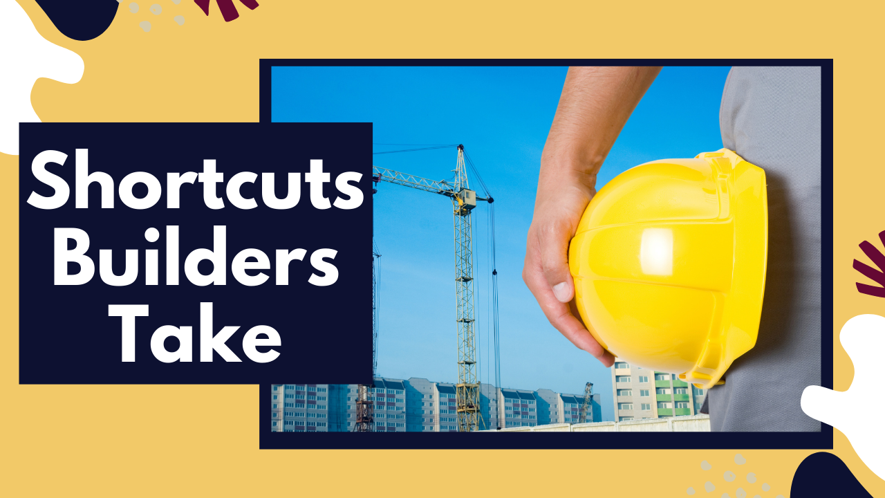 Shortcuts Builders Take – Bendella Homes